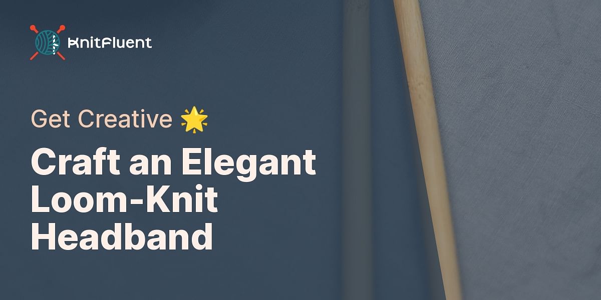 Step-by-Step Guide: Creating Your First Loom-Knit Headband Step-by-Step Guide: Creating Your First Loom-Knit Headband